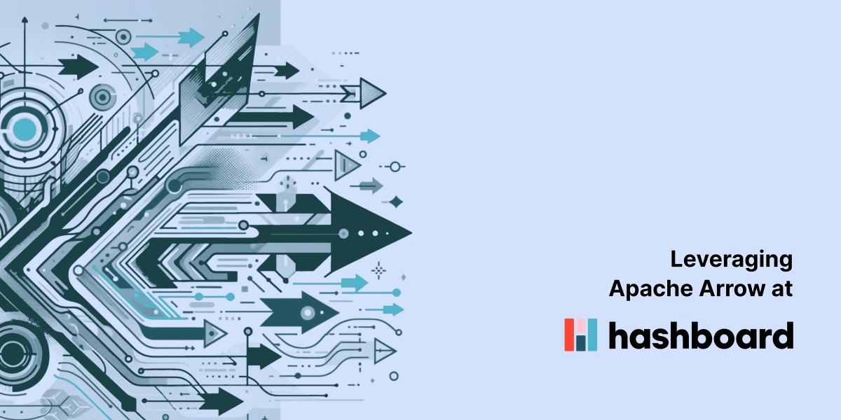 Utilizing Apache Arrow At Hashboard For Performant Insights Hashboard